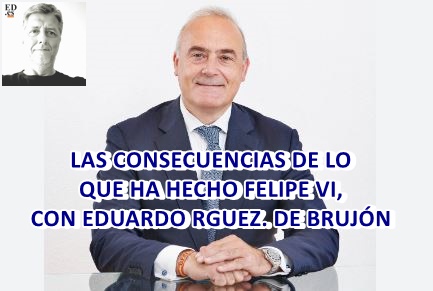 LAS CONSECUENCIAS DE LO QUE HA HECHO FELIPE VI, con Eduardo Rodríguez ...