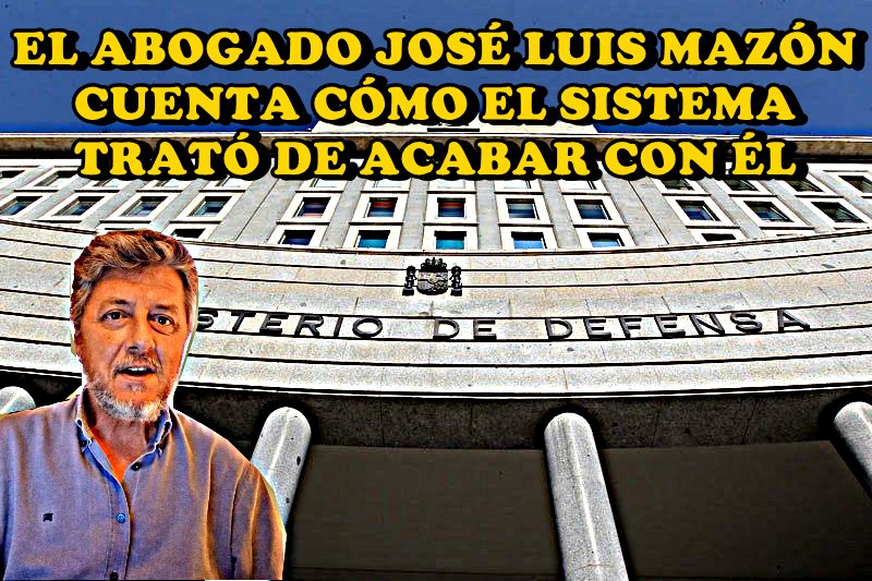 EL ABOGADO JOSÉ LUIS MAZÓN CUENTA CÓMO EL SISTEMA TRATÓ DE ACABAR CON ...